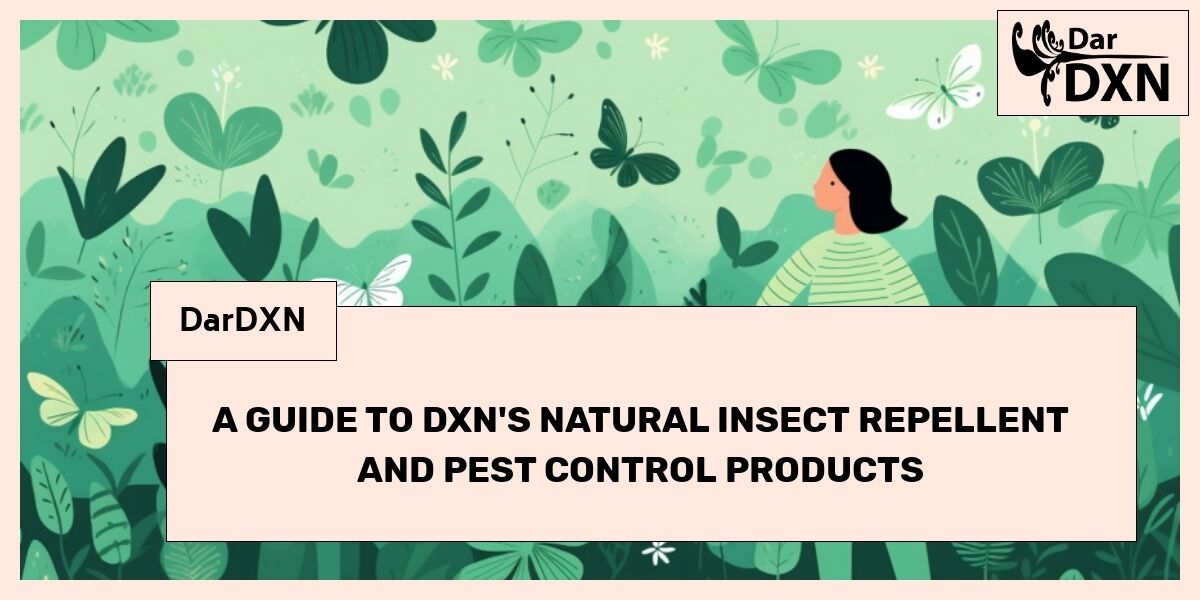 The Need For Natural Insect Repellents And Pest Control: DXN's Safe and ...