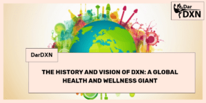 The Journey of DXN: From Vision to Global Health Giant